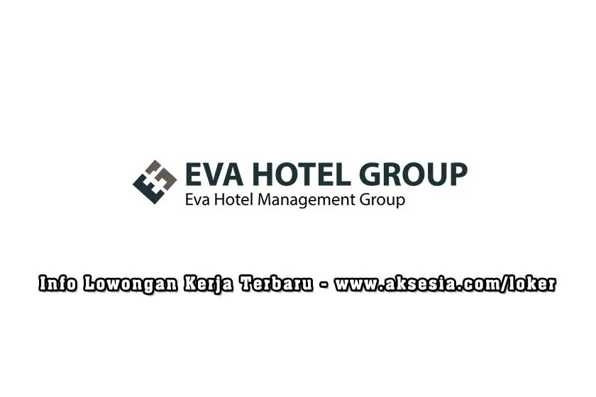 Lowongan Kerja Eva Hotel Management Group 2023 - Aksesia Loker